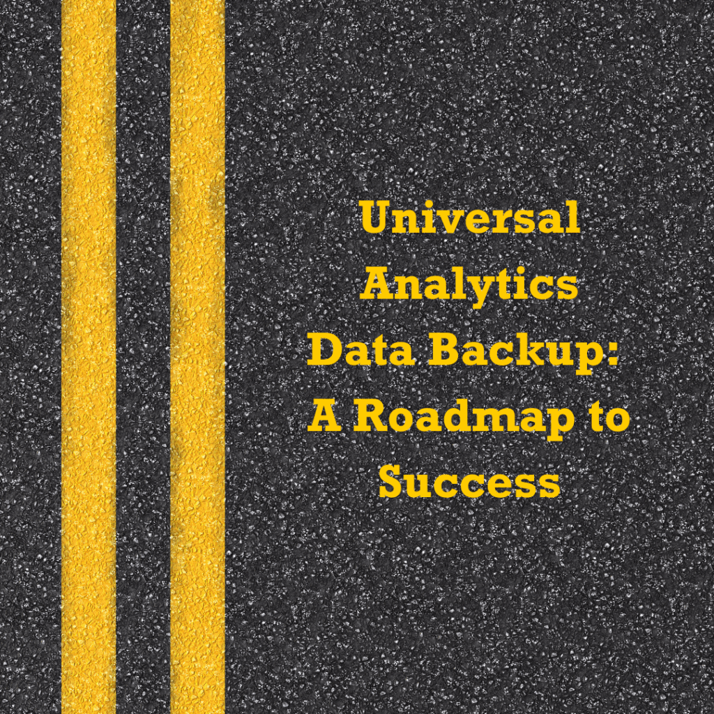Universal Analytics Data Backup: A Roadmap to Success | One Analytics